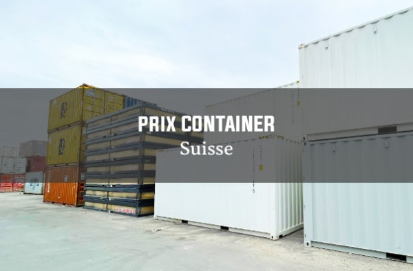 Prix container Suisse - Vente de conteneurs maritimes